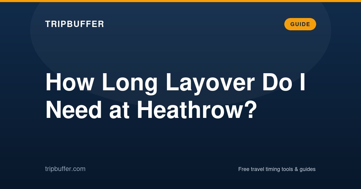 How Long Should a Heathrow Layover Be? | Safe Times